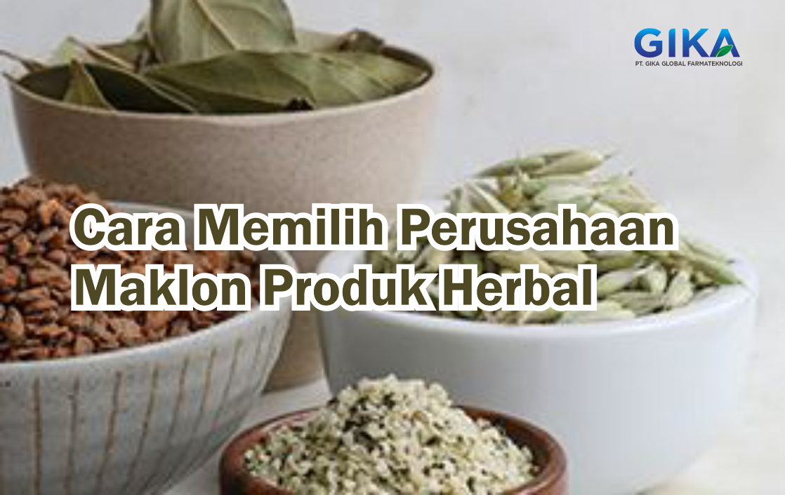 Cara Memilih Perusahaan Maklon Produk Herbal Yang Baik